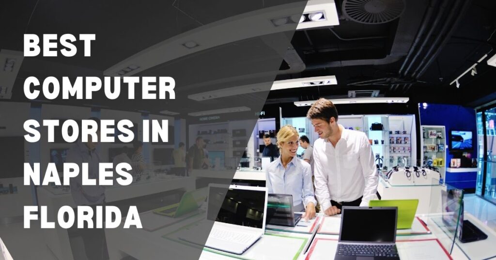 6 Best Computer Stores In Naples Florida - COME TO NAPLES, FLORIDA!