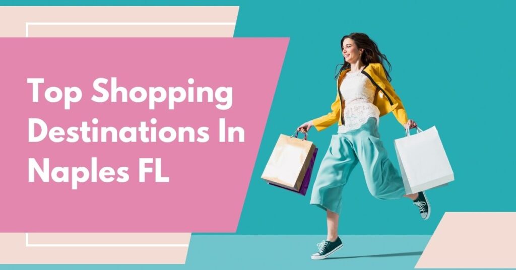 8 Best Shopping Destinations In Naples FL - COME TO NAPLES, FLORIDA!