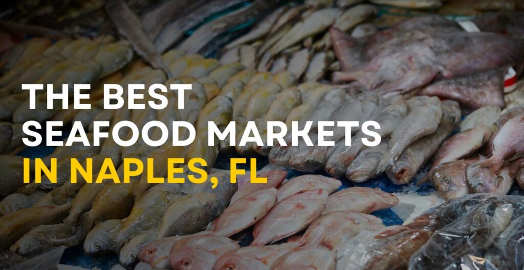 Explore the Best Seafood Markets in Naples, FL - COME TO NAPLES, FLORIDA!