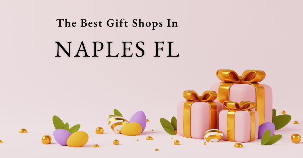 The Best Gift Shops In Naples FL - COME TO NAPLES, FLORIDA!